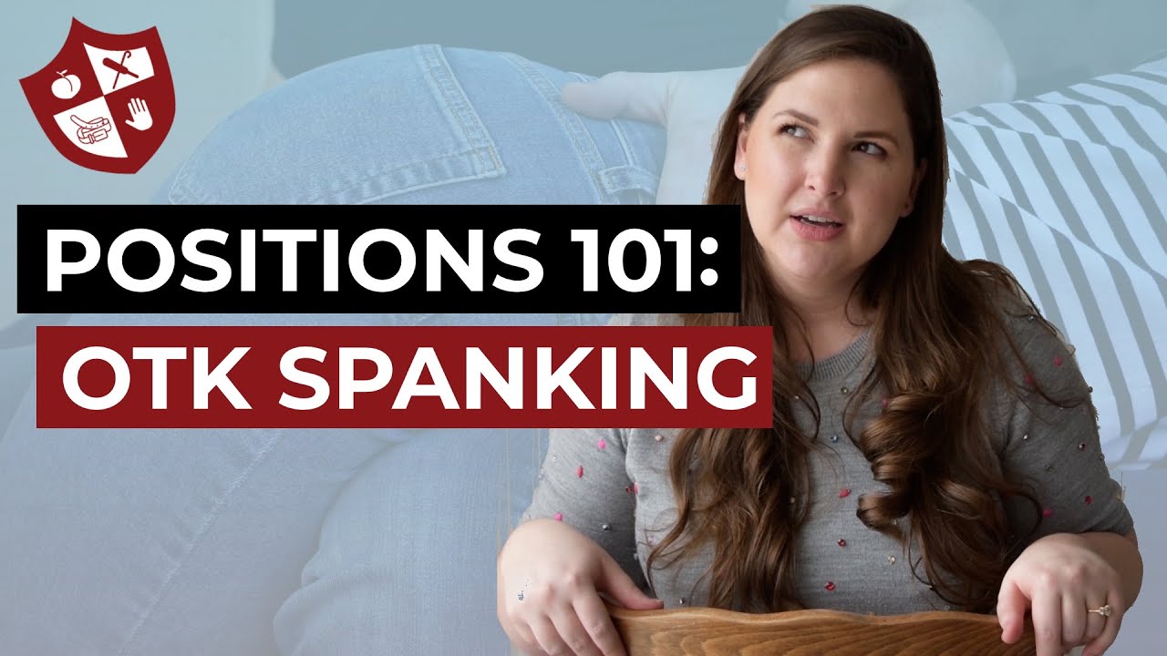 Positions 101: Over the Knee (OTK) Spankings