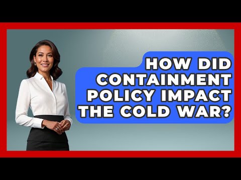 How Did Containment Policy Impact The Cold War? - Stories of the States