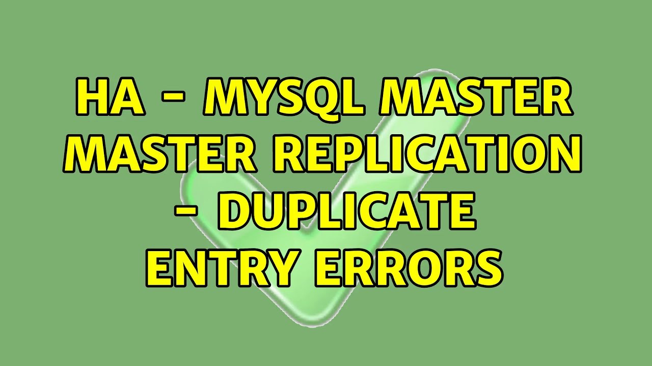 HA - MySQL Master Master replication - Duplicate entry errors (3 Solutions!!)