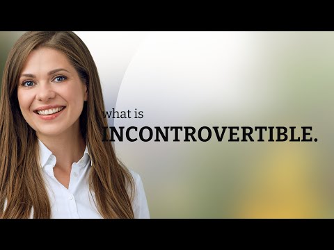 Understanding "Incontrovertible" in English