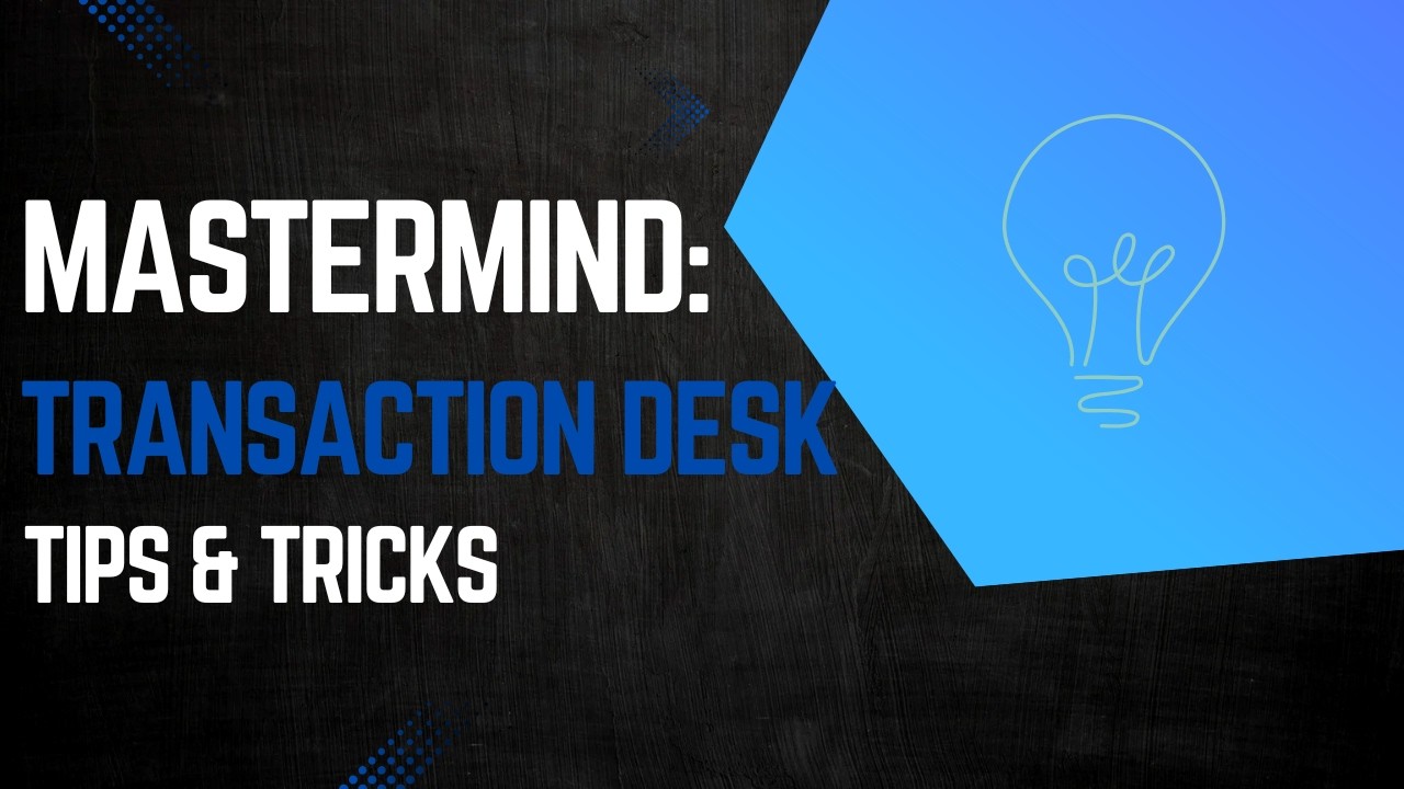 Transaction Desk: Tips & Tricks