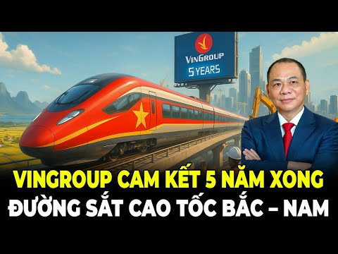 VinGroup Tuyên Bố: Làm Đường Sắt Cao Tốc Bắc Nam Chỉ Trong 5 Năm?