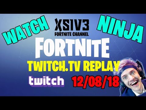 XSIV3 - Ninja Twitch.tv Fortnite Replay - Full Video 12/08/18