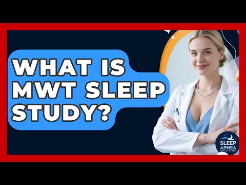What Is MWT Sleep Study? - Sleep Apnea Support Network