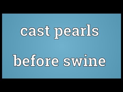 Cast pearls before swine Meaning