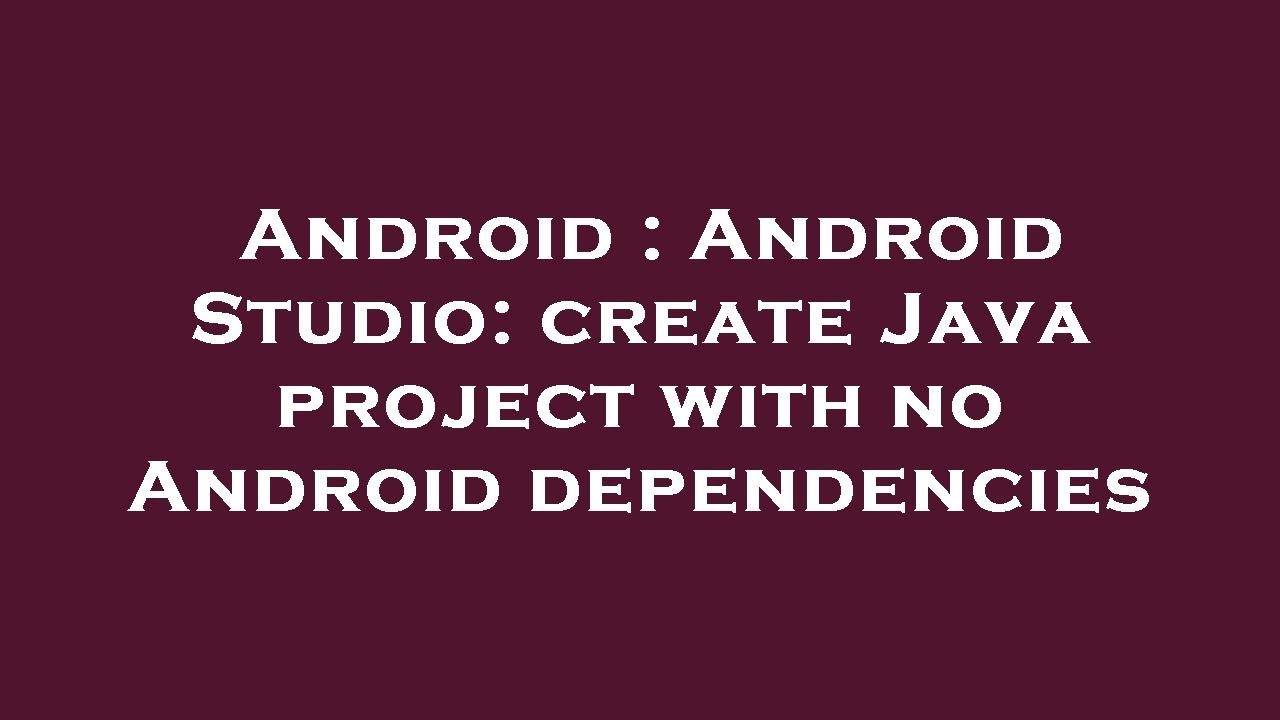 Android : Android Studio: create Java project with no Android dependencies