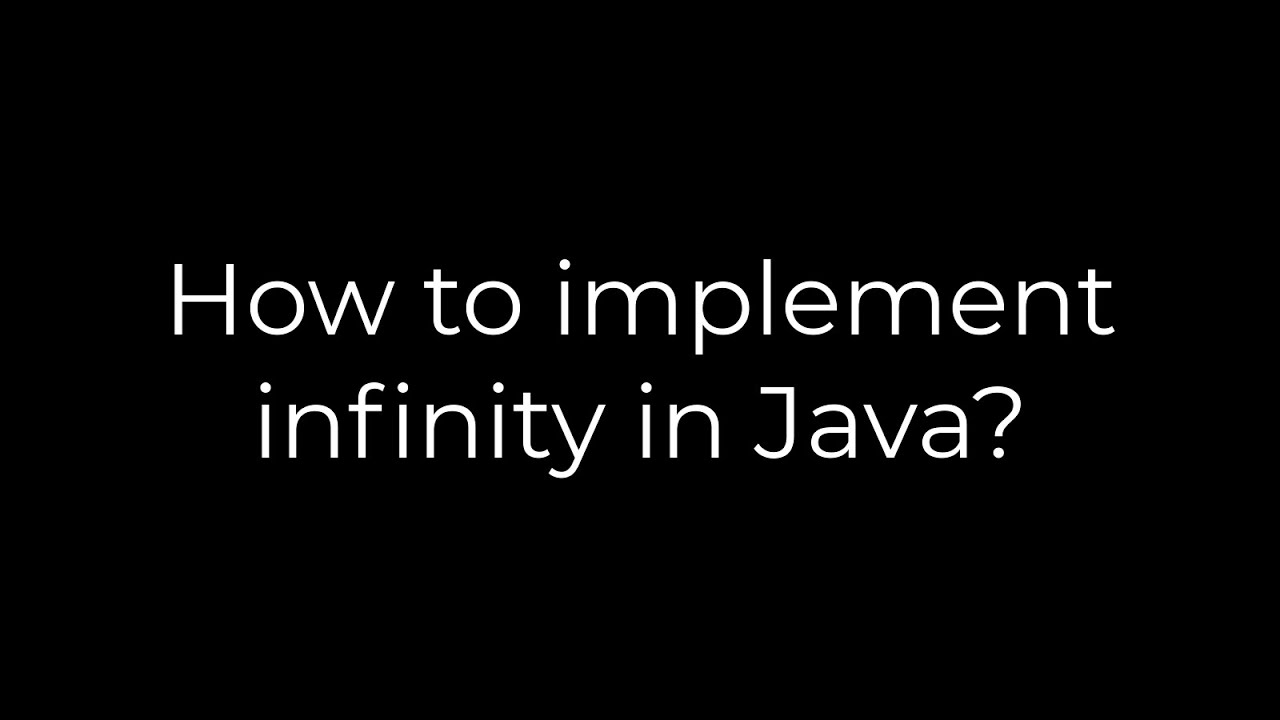 Java :How to implement infinity in Java?(5solution)