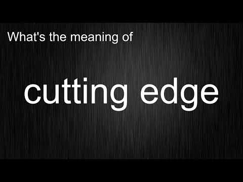 What's the meaning of "cutting edge", How to pronounce cutting edge?