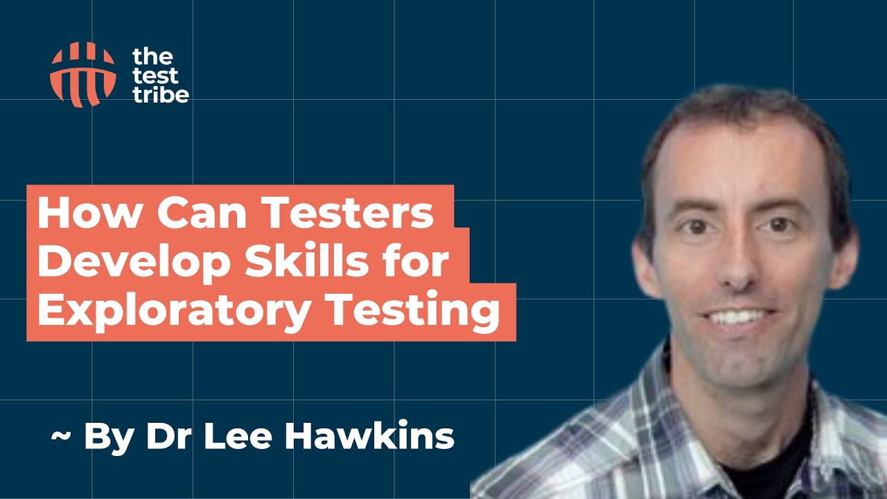 How Can Testers Develop Skills For Exploratory Testing | Lee Hawkins | #exploratorytesting