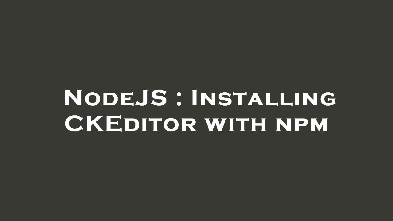 NodeJS : Installing CKEditor with npm