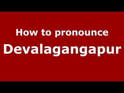 How to pronounce Devalagangapur (Karnataka, India/Kannada) - PronounceNames.com