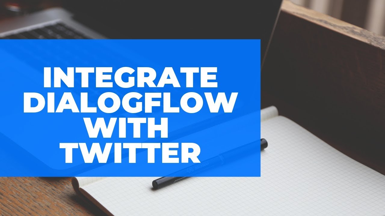 Dialogflow Tutorials: Integrate Dialogflow Chatbot with Twitter