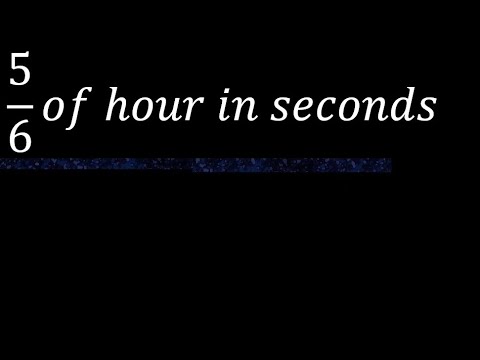 5/6 of hour . five sixths of an hour in seconds