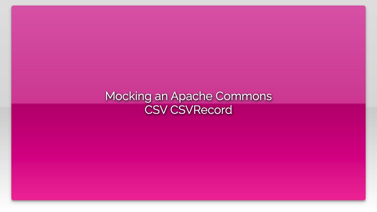 Mocking an Apache Commons CSV CSVRecord
