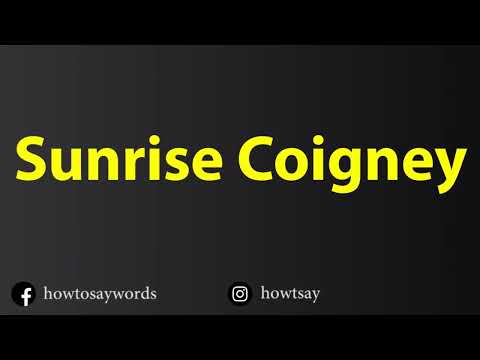 How To Pronounce Sunrise Coigney