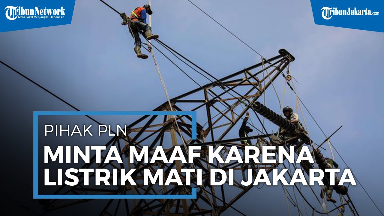 Pihak PLN Meminta Maaf Atas Matinya Listrik di Daerah Jakarta dan ...
