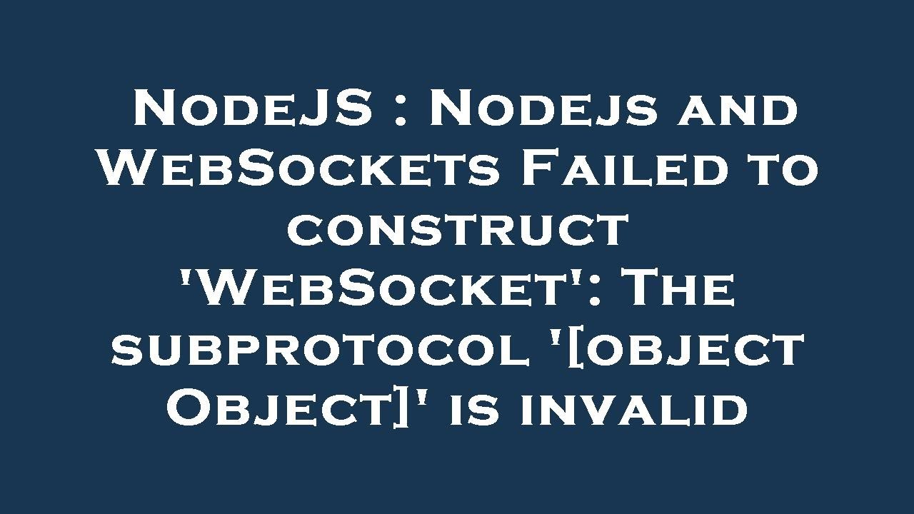 NodeJS : Nodejs and WebSockets Failed to construct 'WebSocket': The subprotocol '[object Object]' is