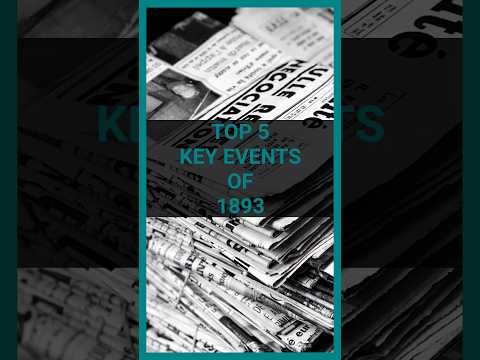 Top 5 Key Events of #1893 #shorts #history #timeline #yearinreview #top #top5
