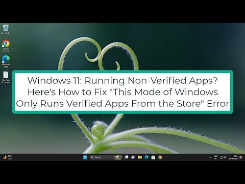 Here's How to Fix "This Mode of Windows Only Runs Verified Apps From the Store" Error in Windows 11