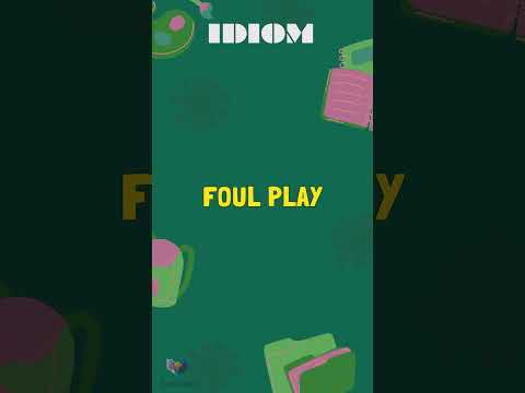 Foul play IDIOMS F