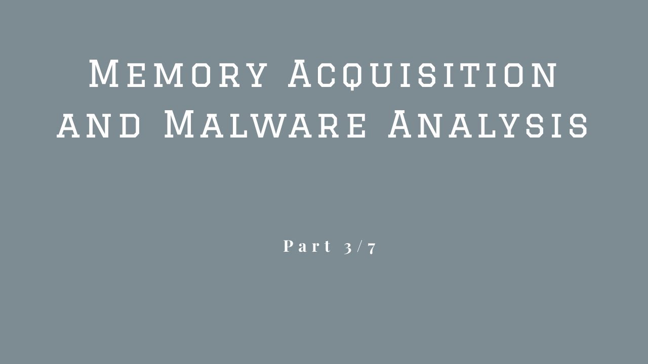 Memory Acquisition and Malware Analysis - Volatile Memory Part 3/7