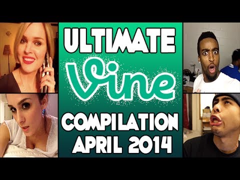 Ultimate Vine Compilation 2014 - Popular Vine Videos - April 2014