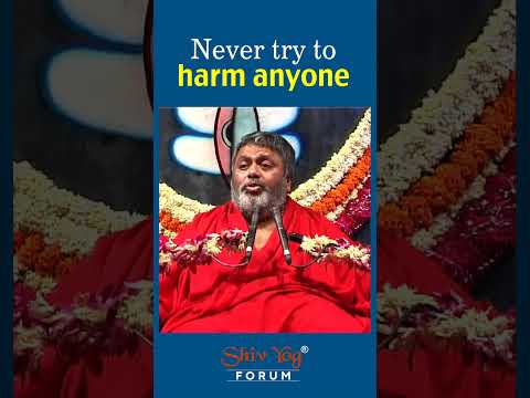 Never try to harm anyone ~ Dr. Avdhoot Shivanand