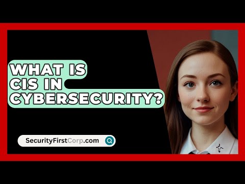 What Is CIS In Cybersecurity? - SecurityFirstCorp.com
