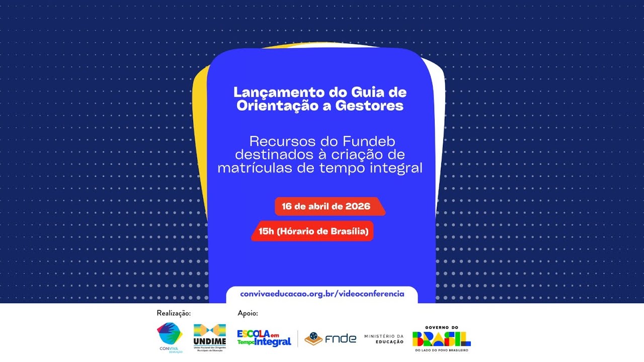 Lançamento do Guia de Orientação: recursos do Fundeb para criação de matrículas de tempo integral