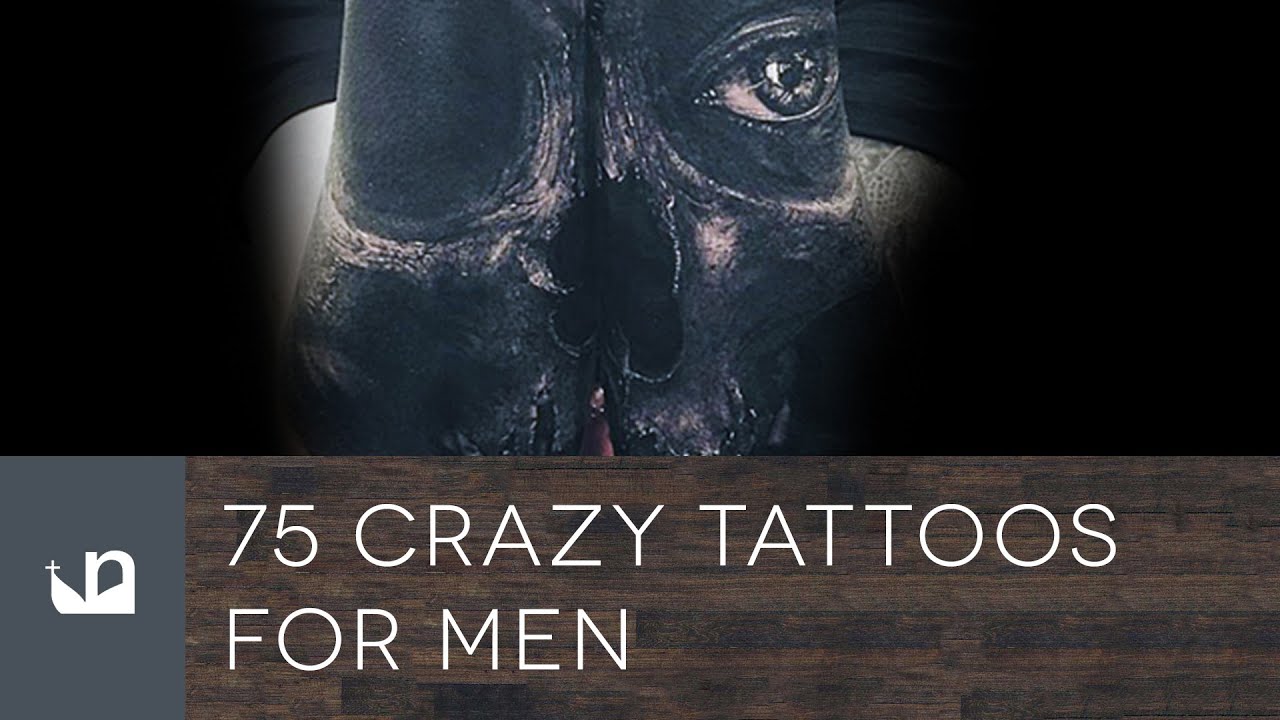 75 Crazy Tattoos For Men