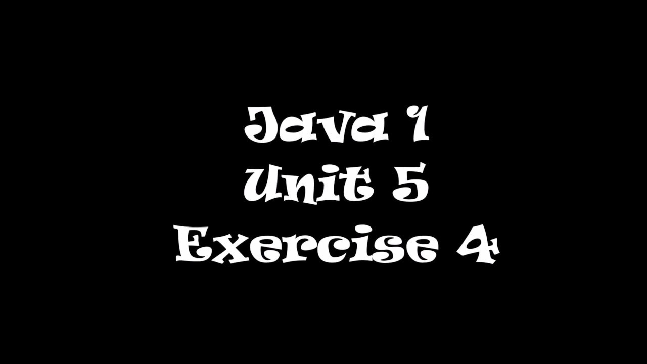 Java Unit 5 Exercise 4