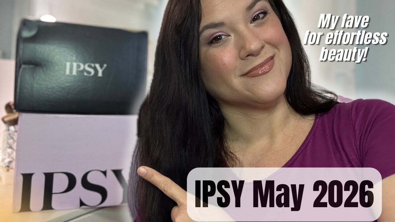 May 2026 Ipsy Ulimate & Ipsy Extra Boxes Are Here! My Fave for Effortless Beauty Options! 