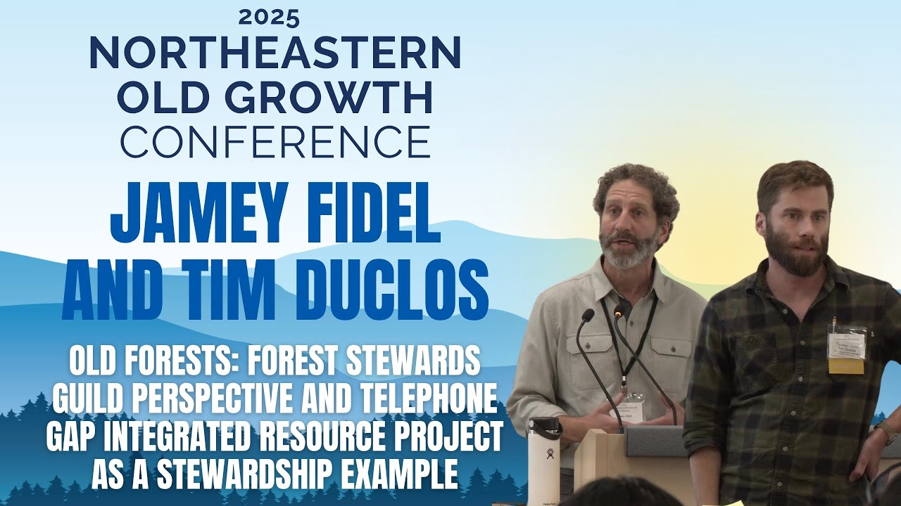 Jamey Fidel and Tim Duclos - Old Forests: Forest Stewards Guild Perspective and Telephone Gap...