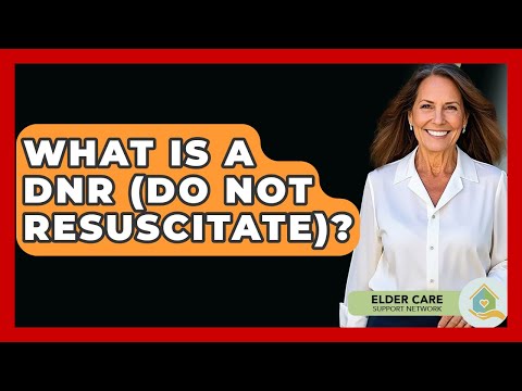 What Is A DNR (Do Not Resuscitate)? - Elder Care Support Network