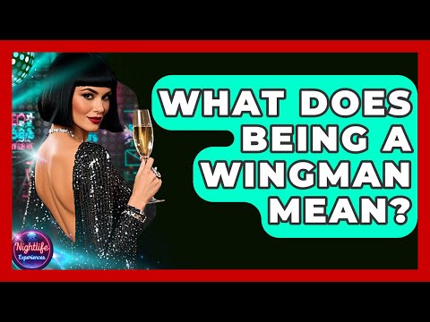 What Does Being A Wingman Mean? - Nightlife Experiences