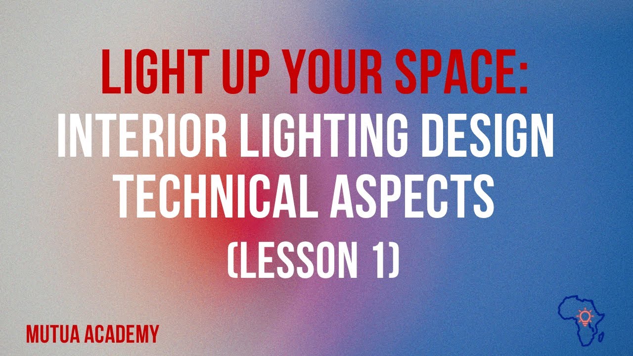Light Up Your Space: Interior Lighting Design Technical Aspects (Lesson 1)