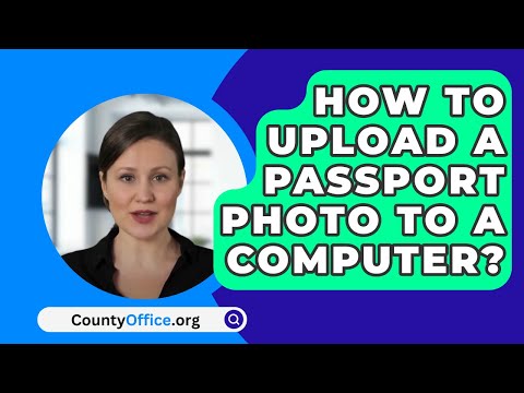 How To Upload A Passport Photo To A Computer? - CountyOffice.org