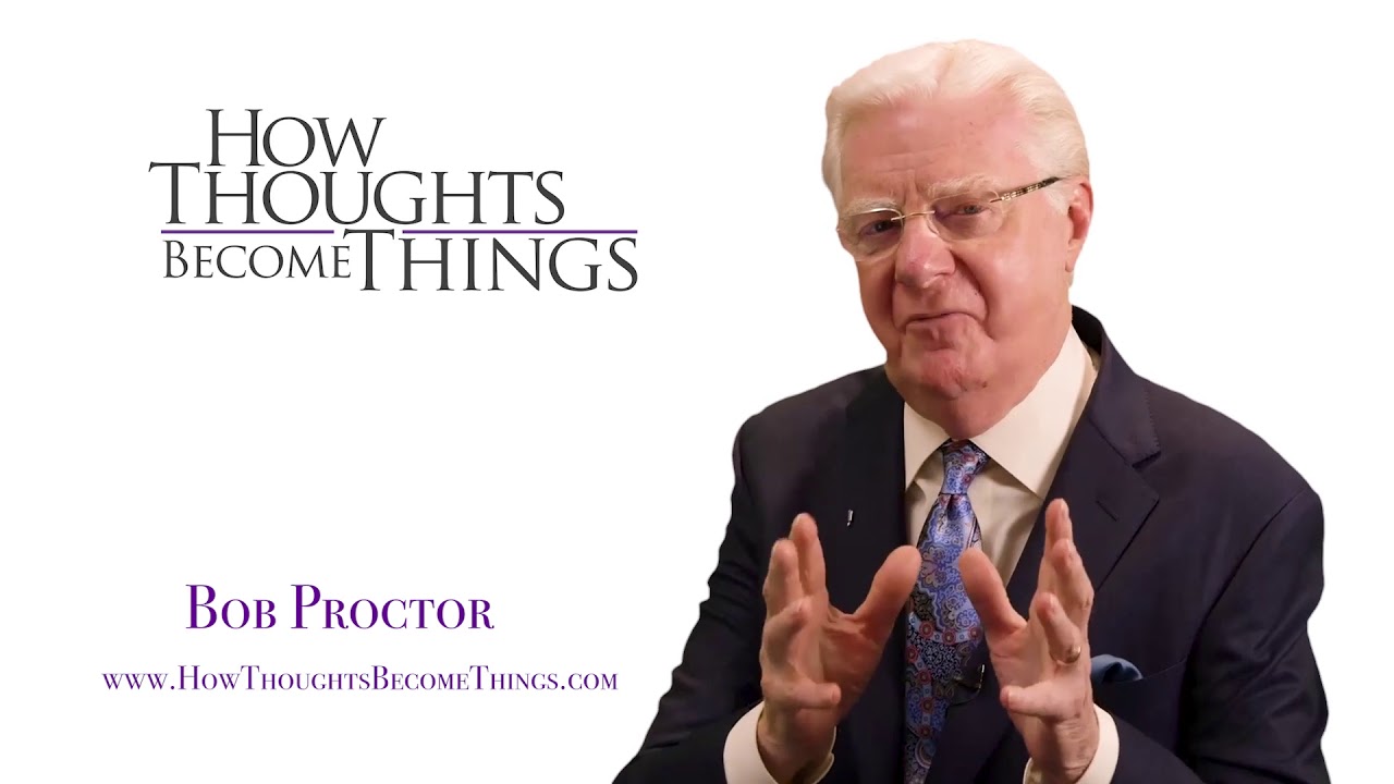 How Thoughts Become Things - Bob Proctor