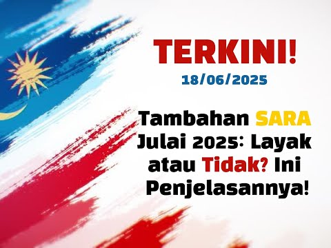 [TERKINI] Tambahan SARA Julai 2025: Layak atau Tidak? Ini Penjelasannya!@BantuanMY​