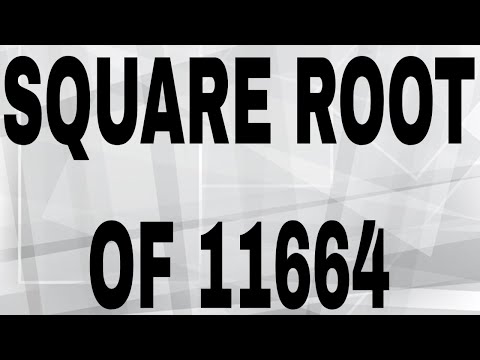 SQUARE ROOT OF 11664