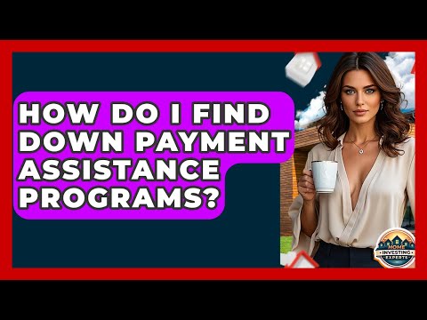 How Do I Find Down Payment Assistance Programs? - Home Investing Experts
