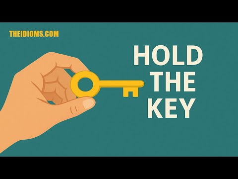 Hold the Key | Meaning | Idiom | Definition | Pronunciation | Story | Origin | History | Examples