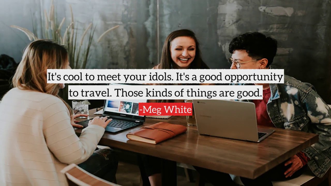 Meg White top Quotes, best quotes from Meg White