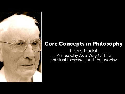 Pierre Hadot, Philosophy as Way of Life | Spiritual Exercises & Philosophy |  Core Concepts