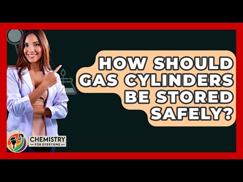 How Should Gas Cylinders Be Stored Safely? - Chemistry For Everyone