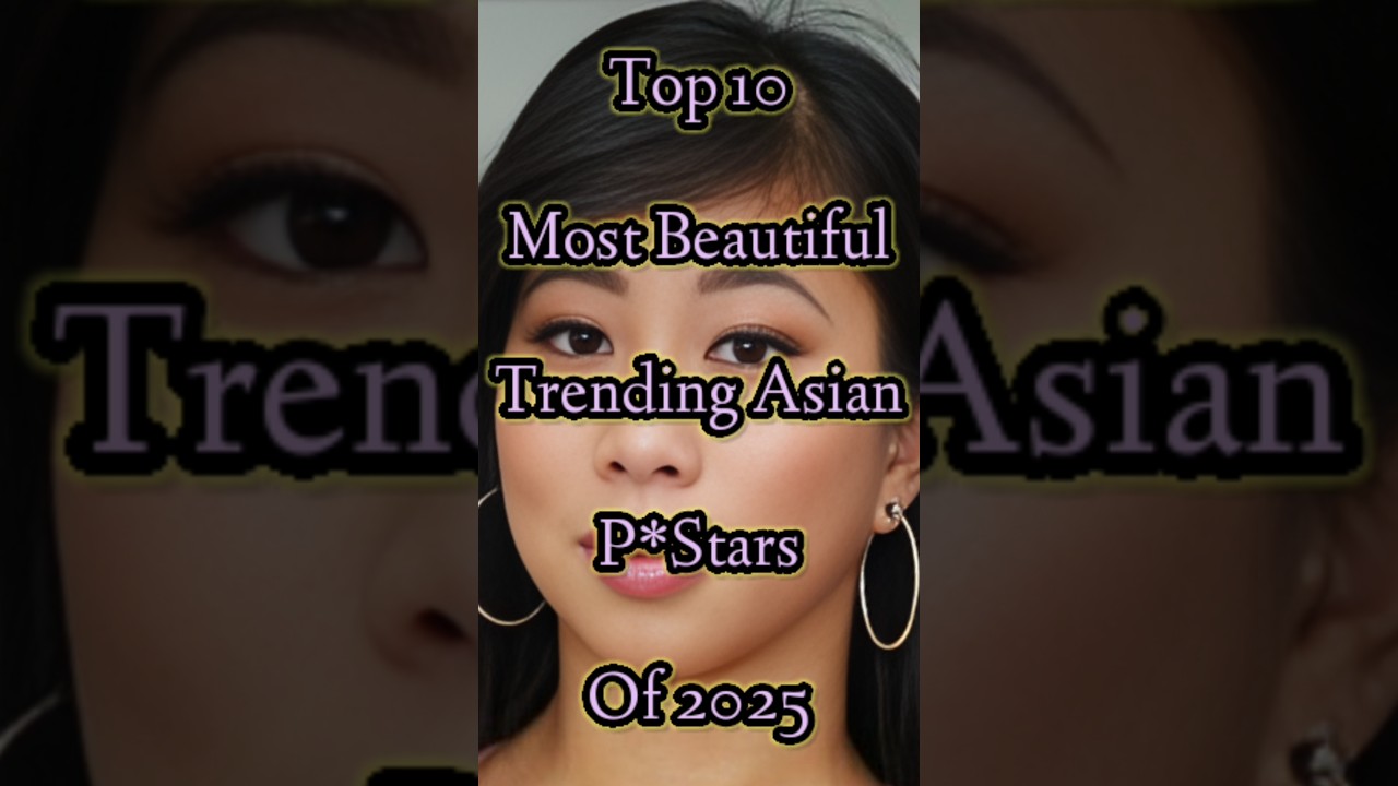 Top 10 Most Beautiful Trending Asian pstars of 2025 #beauty #shorts #shortvideo #top #super