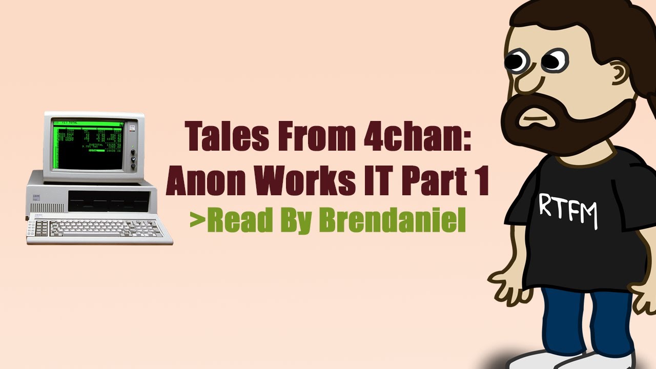 Tales From 4chan: Anon Works IT Part 1