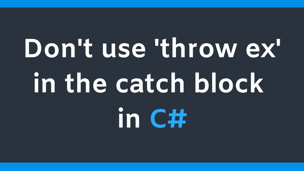 Don't use 'throw ex' in the catch block in C#