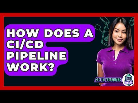 How Does A CI/CD Pipeline Work? - Next LVL Programming