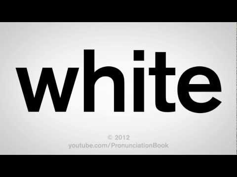 How to Pronounce White